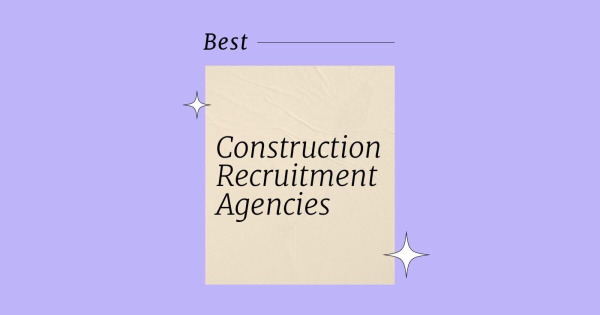10 Best Construction Recruitment Agencies Reviewed in 2026