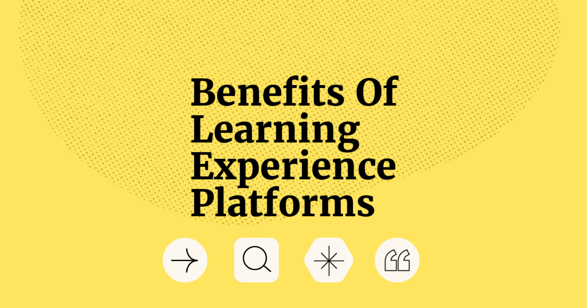 15 Top Benefits of a Learning Experience Platform for Your Org