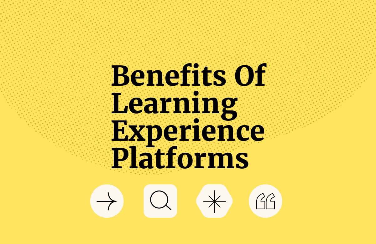 15 Top Benefits of a Learning Experience Platform for Your Org