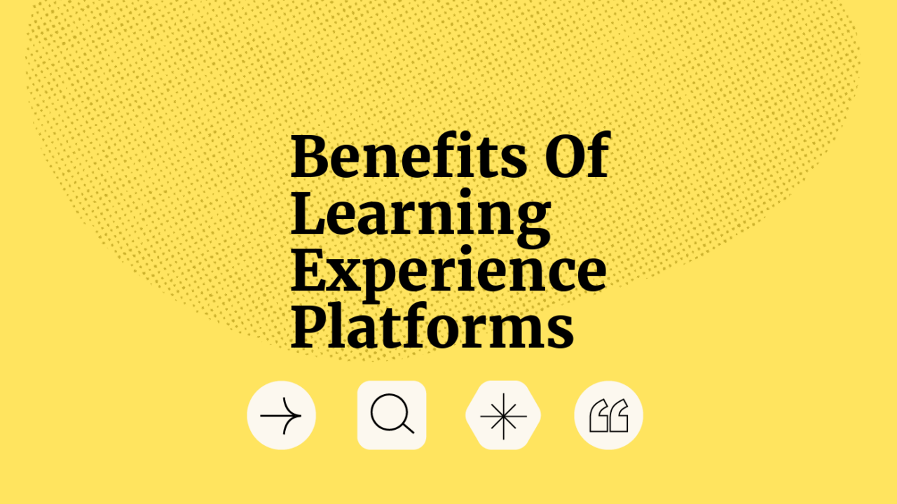 15 Top Benefits of a Learning Experience Platform for Your Org